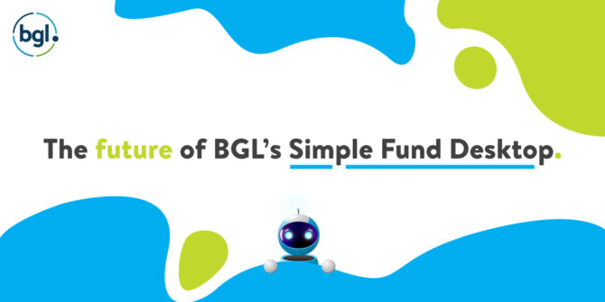 The future of BGL's Simple Fund Desktop | BGL Corporate Solutions Pty Ltd