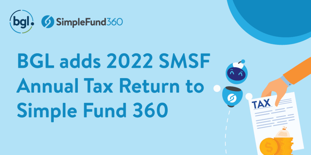 BGL adds 2022 SMSF Annual Tax Return to Simple Fund 360
